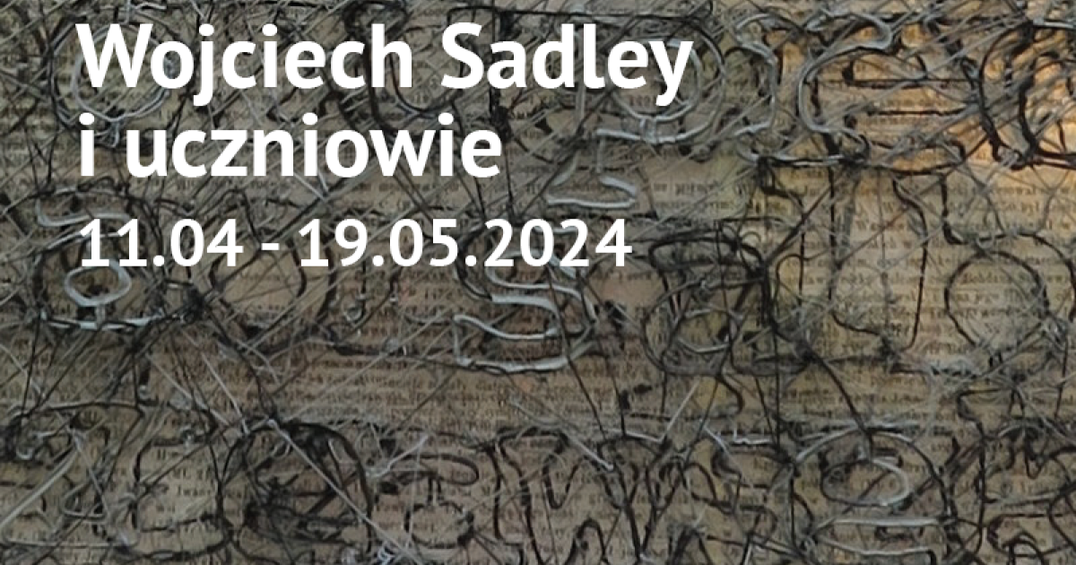 Wystawa „Wojciech Sadley i uczniowie” w Kordegardzie